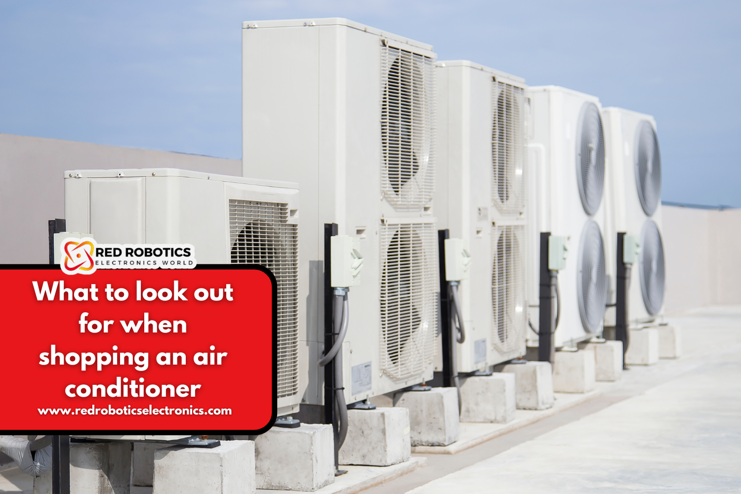 What to look out for when shopping for an Air Conditioner